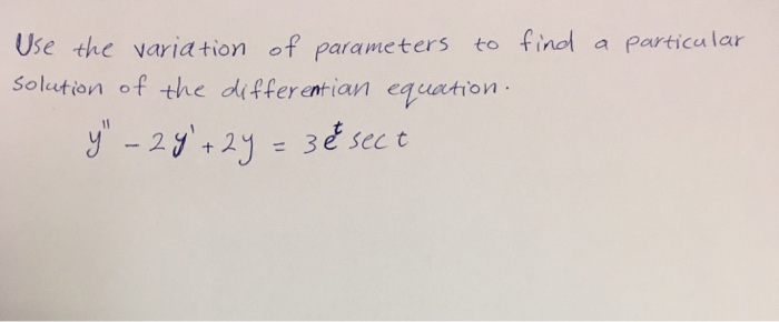 Solved Use the variation of parameters to find a particular | Chegg.com