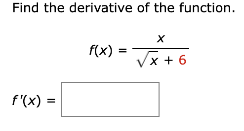 Solved Find the derivative of the function.f(x)=xx2+6f'(x)= | Chegg.com