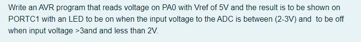 Solved Write an AVR program that reads voltage on PAO with | Chegg.com