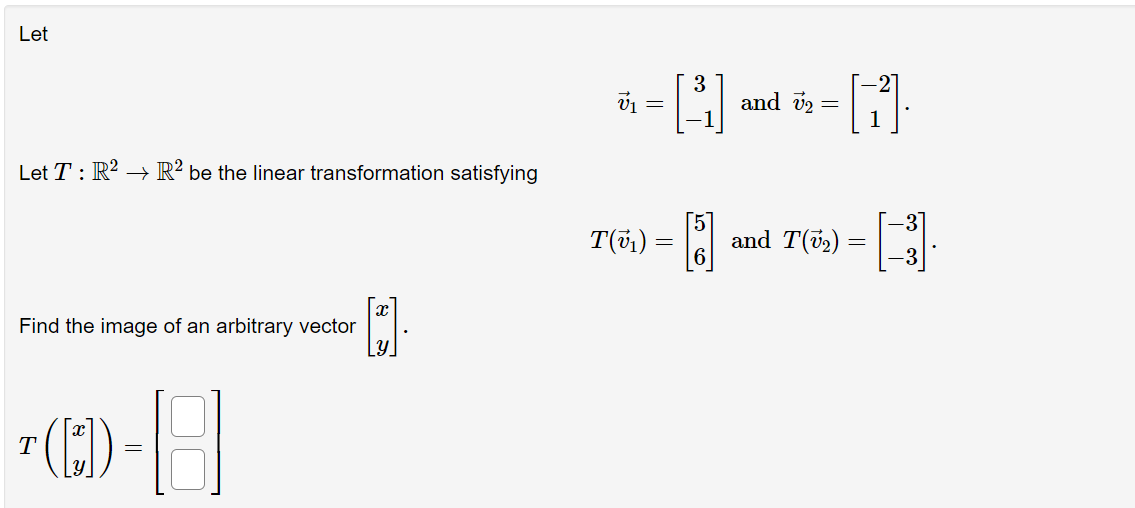 Solved Let v1=[3−1] and v2=[−21] Let T:R2→R2 be the linear | Chegg.com