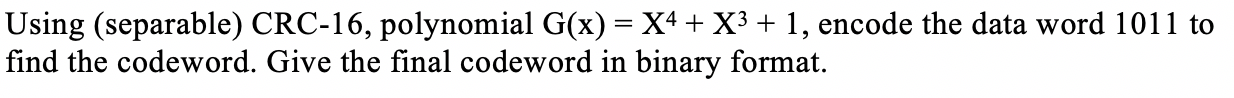 Using separable CRC-16, polynomial G(x), encode the | Chegg.com