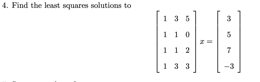 Solved 4. Find the least squares solutions to | Chegg.com