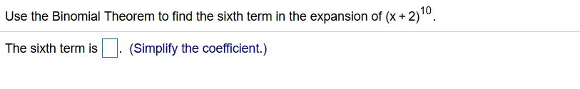 Solved Use the Binomial Theorem to find the sixth term in | Chegg.com