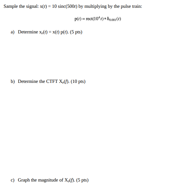 Solved Sample the signal: x(t)=10 sinc( 500t) by multiplying | Chegg.com