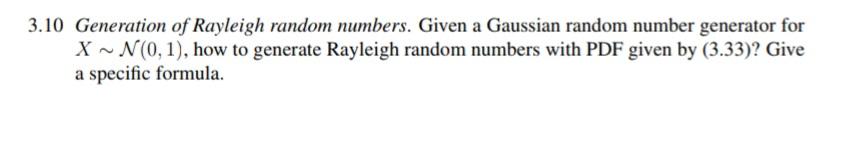 Solved 3.10 Generation of Rayleigh random numbers. Given a | Chegg.com