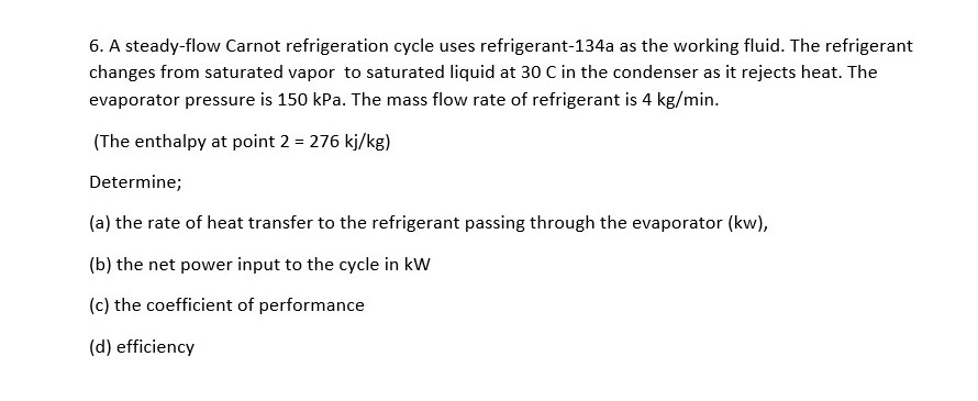 Solved 6. A steady-flow Carnot refrigeration cycle uses | Chegg.com