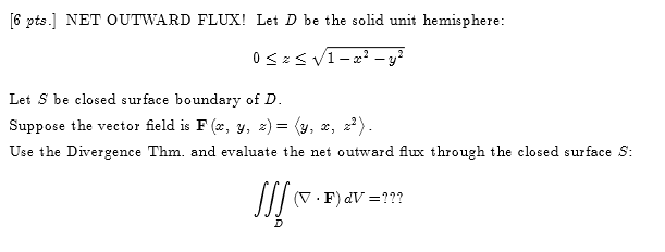 Solved [6 pts.) NET OUTWARD FLUX! Let D be the solid unit | Chegg.com