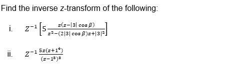 Solved Find the inverse z-transform of the following: i. | Chegg.com