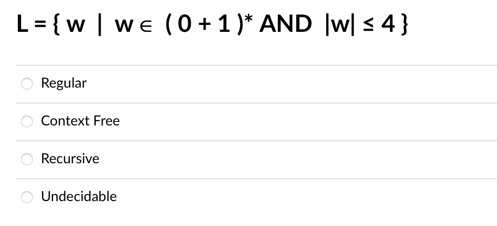 Solved L={w∣w∈(0+1)∗ AND ∣w∣≤4} Regular Context Free | Chegg.com