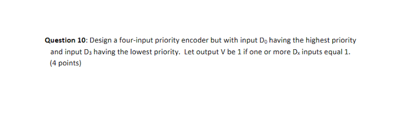 Solved Question 10 Design A Four Input Priority Encoder But 