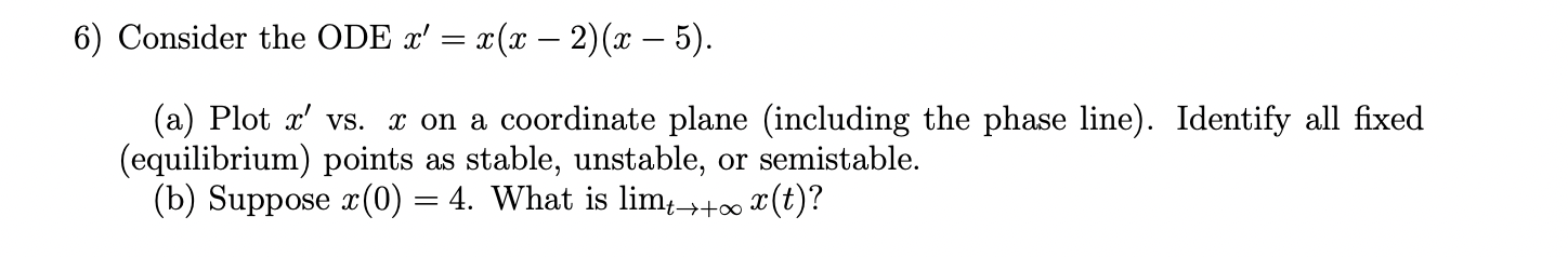 Solved 6) Consider the ODE x′=x(x−2)(x−5). (a) Plot x′ vs. x | Chegg.com