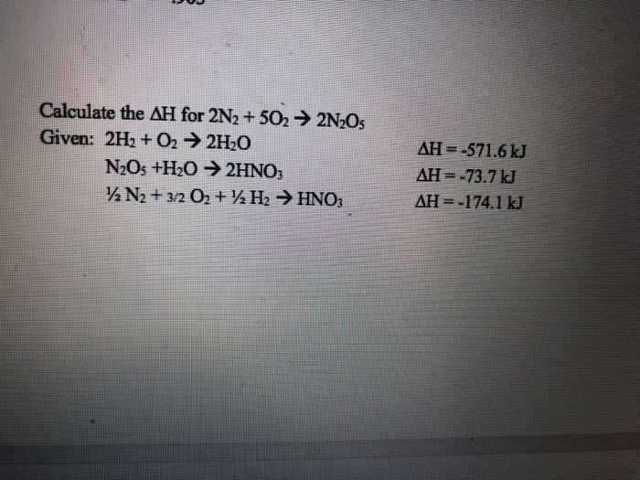 Solved Calculate the ΔΗ for 2N2+ 502 → 2N205 Given: 2H2 +02 | Chegg.com
