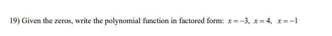 Solved 19) Given the zeros, write the polynomial function in | Chegg.com