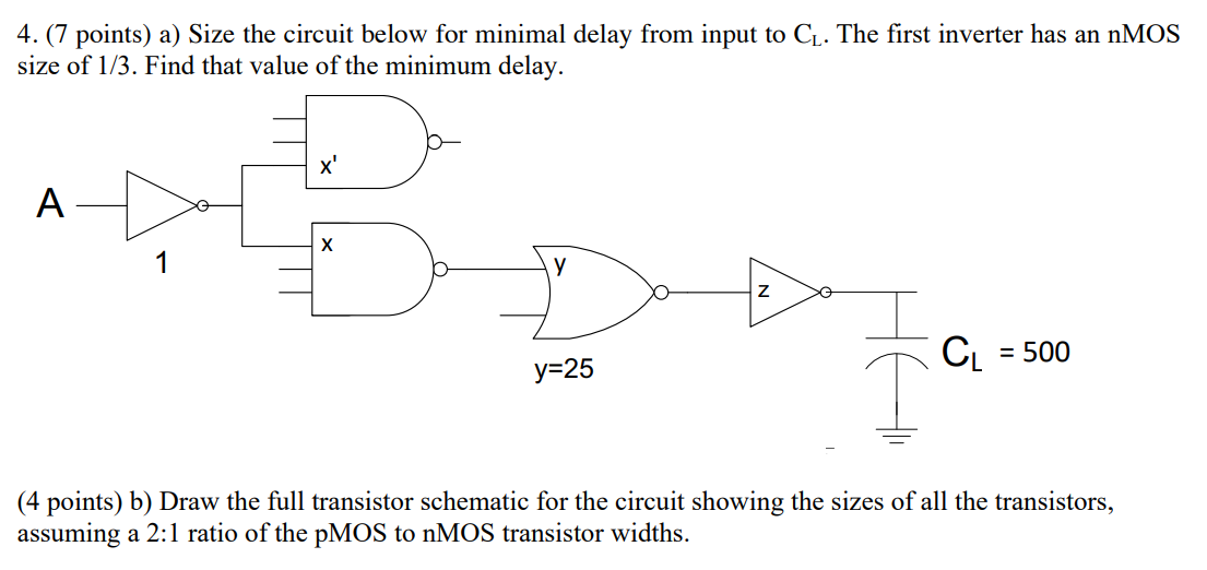 Solved 4. (7 points) a) Size the circuit below for minimal | Chegg.com
