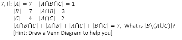 Solved If: |A|=7 |A⋂B⋂C|=1 |B|=7 |A⋂B|=3 |C|=4 | Chegg.com