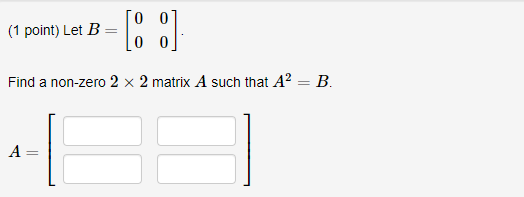 Solved (1 point) Let B [oo] Find a non-zero 2 x 2 matrix A | Chegg.com