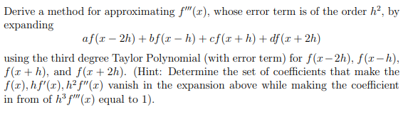 Solved Derive a method for approximating f′′′(x), whose | Chegg.com