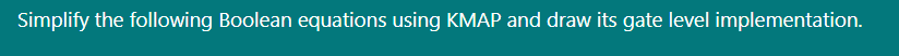 Solved Simplify The Following Boolean Equations Using Kmap 