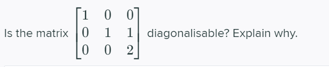 Solved [1 Is the matrix 0 0 0 0] 1 1 0 2 diagonalisable? | Chegg.com