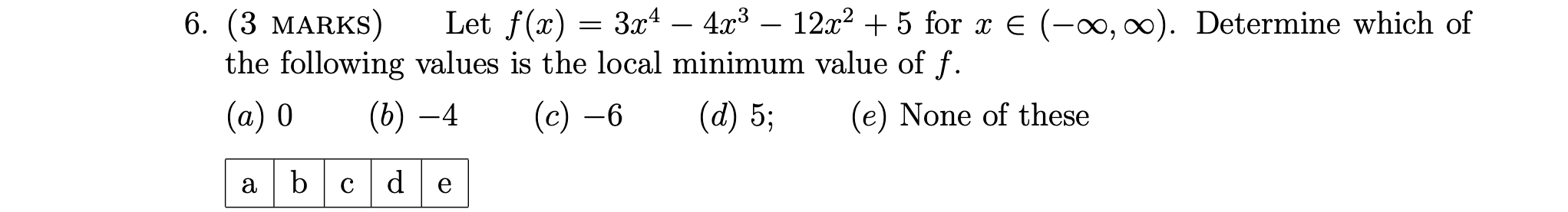 Solved 6. (3 MARKS) Let f(x) = 3x4 – 4x3 – 12x2 + 5 for x € | Chegg.com