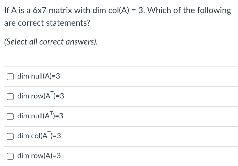 Solved If A is a 6x7 matrix with dim col(A) = 3. Which of | Chegg.com