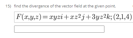 Solved 15) find the divergence of the vector field at the | Chegg.com