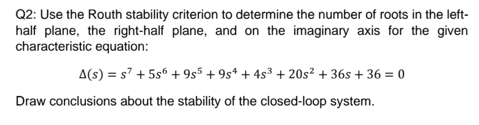 Solved Q2: Use the Routh stability criterion to determine | Chegg.com
