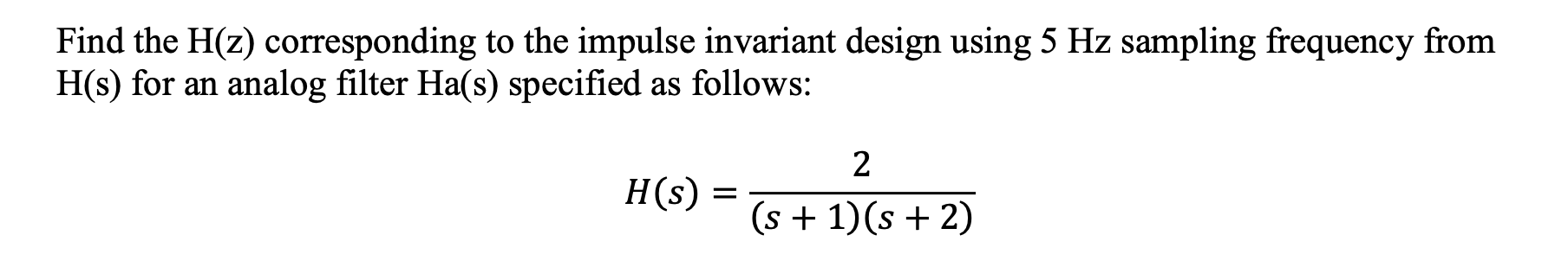 Solved Find the H(z) corresponding to the impulse invariant | Chegg.com Solved Find the H(z) corresponding to the impulse invariant | Chegg.com