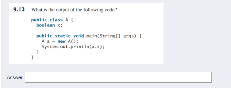 Solved 9.13 What is the output of the following code? public | Chegg.com