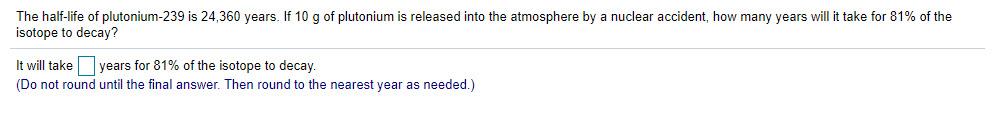 Solved The half-life of plutonium-239 is 24,360 years. If 10 | Chegg.com