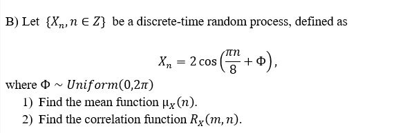 Solved B) Let {Xn,n e Z} be a discrete-time random process, | Chegg.com