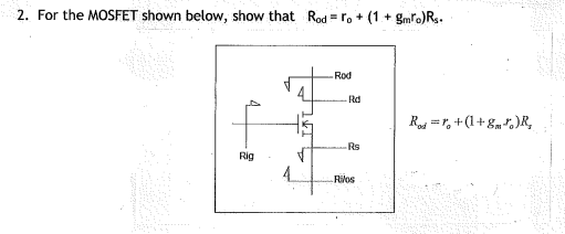 Solved 2. For the MOSFET shown below, show that Rod=ro + (1 | Chegg.com