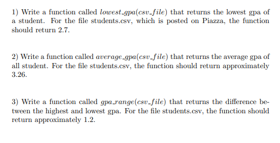 Solved 1) Write a function called lowest_gpa(csv_file) that | Chegg.com Solved 1) Write a function called lowest_gpa(csv_file) that | Chegg.com
