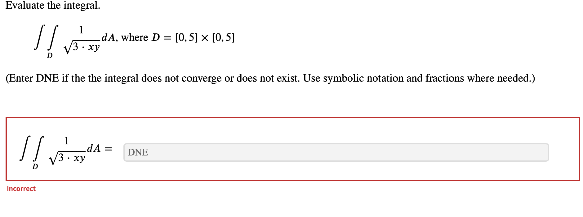 Solved Evaluate the integral. ∬D3⋅xy1dA, where D=[0,5]×[0,5] | Chegg.com