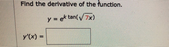 Solved Find the derivative of the function - ek tan(V 7x) | Chegg.com