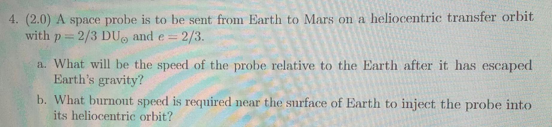 Solved 4. (2.0) A space probe is to be sent from Earth to | Chegg.com