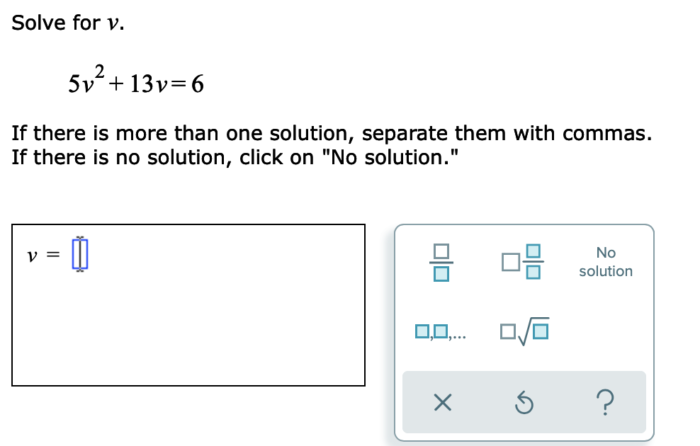 Solved Solve for v. 5v2 +13v=6 If there is more than one | Chegg.com