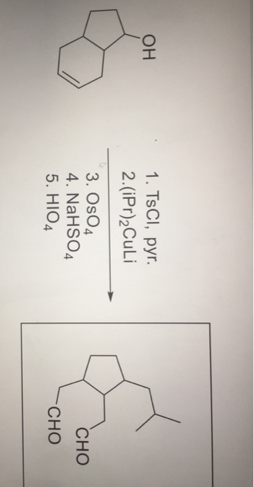 Solved 1. TsCl, pyr. 2.(iPr)2Culi OH 3. OsO4 4. NaHSO 5. | Chegg.com