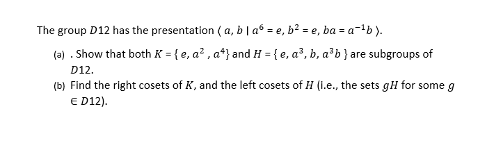 Solved The group D12 has the presentation ( a, bla6 = e, b2 | Chegg.com