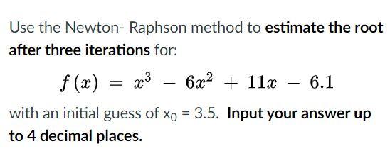 Use the Newton-Raphson method to estimate the root | Chegg.com