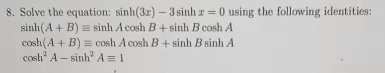 Solved 8. Solve the equation: sinh(3x) - 3 sinh x = 0 using | Chegg.com