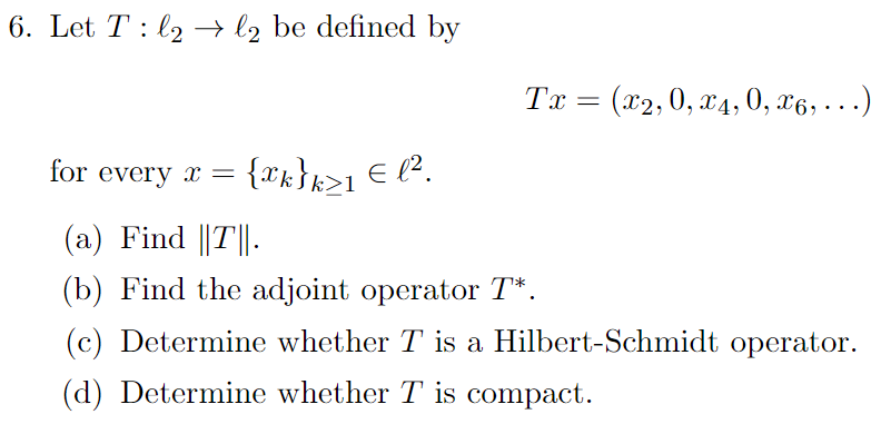Solved 6. Let T:ℓ2→ℓ2 be defined by Tx=(x2,0,x4,0,x6,…) for | Chegg.com