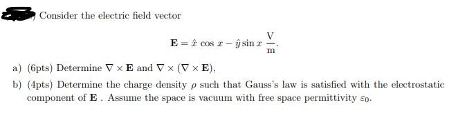 Solved Consider The Electric Field Vector E X Cosx−y Sinxmv