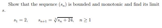 Solved Show that the sequence (sn) is bounded and monotonic | Chegg.com