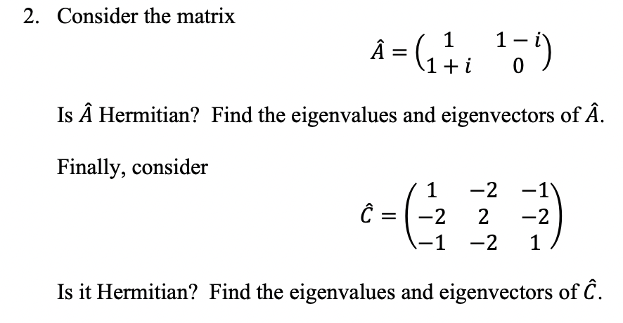 Solved 2. Consider the matrix A^=(11+i1−i0) Is A^ Hermitian? | Chegg.com