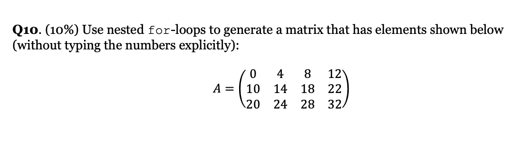 Solved Q10. (10%) Use nested for-loops to generate a matrix | Chegg.com