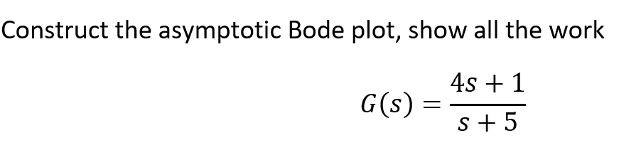 Solved Construct the asymptotic Bode plot, show all the | Chegg.com