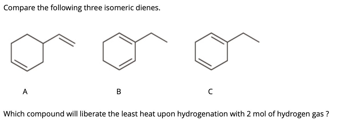 Solved Compare the following three isomeric dienes. A B C | Chegg.com Solved Compare the following three isomeric dienes. A B C | Chegg.com