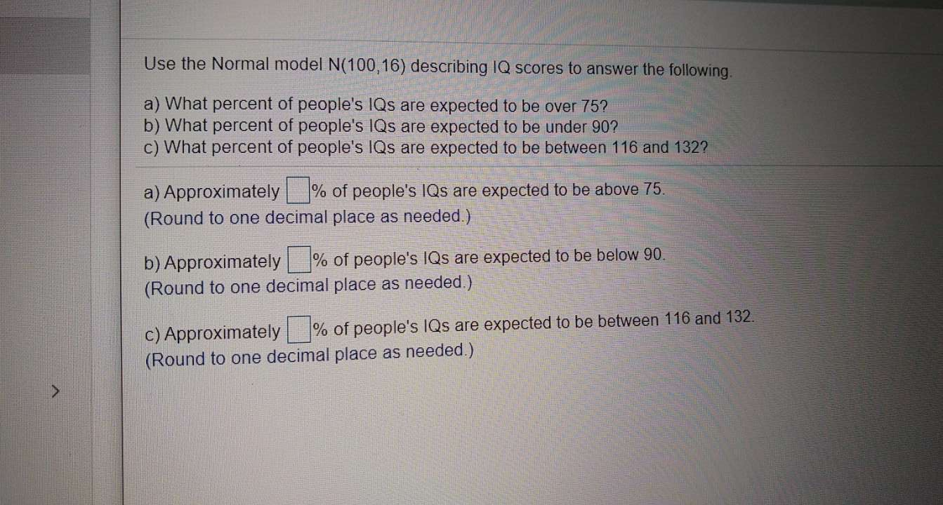 Solved Use the Normal model N(100,16) describing IQ scores | Chegg.com