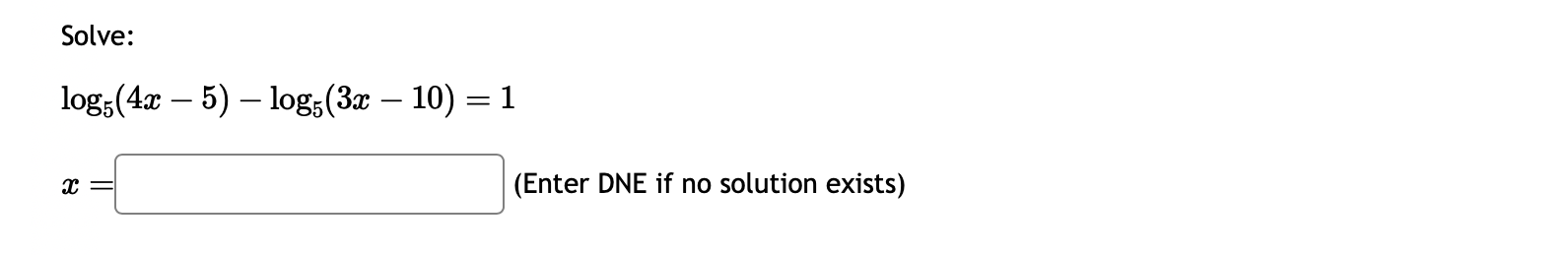 Solved Solve:log5(4x-5)-log5(3x-10)=1x=(Enter DNE if no | Chegg.com
